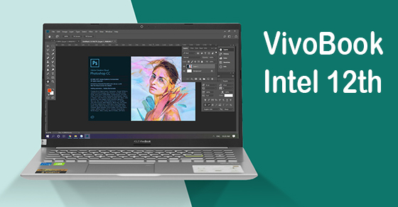 Asus VivoBook mới sử dụng bộ vi xử lý Intel thế hệ 12 Alder Lake: Cấu ...