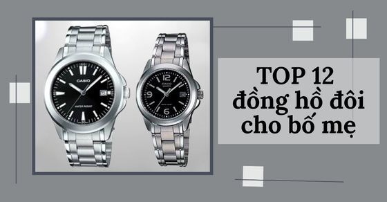 TOP 12 đồng hồ đôi cho bố mẹ, xu hướng mới và nổi bật tại Mytour