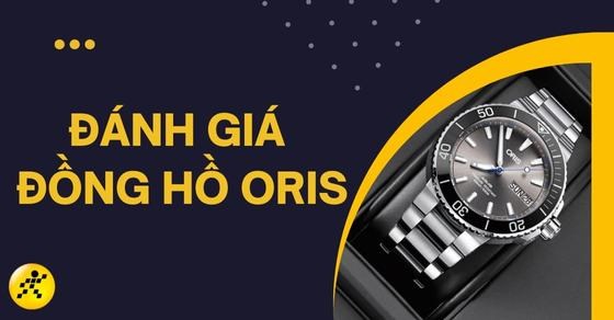 Đánh giá đồng hồ Oris - Cùng khám phá!