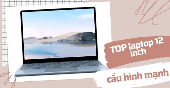 Danh sách TOP laptop 12 inch cấu hình mạnh, đáng mua nhất tại Mytour ...