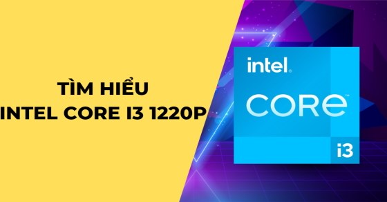 Khám phá chi tiết về Intel Core i3-1220P trên Mytour