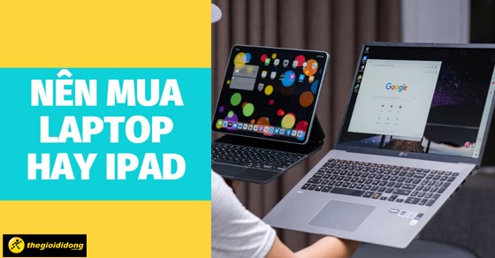 Laptop hay iPad - Quyết định Khó Khăn!