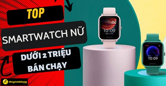 Danh sách TOP 10 Smartwatch nữ dưới 2 triệu hot tháng 06/2023 tại Mytour