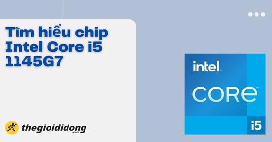 Khám phá chi tiết về vi xử lý Intel Core i5 1145G7 - Mytour