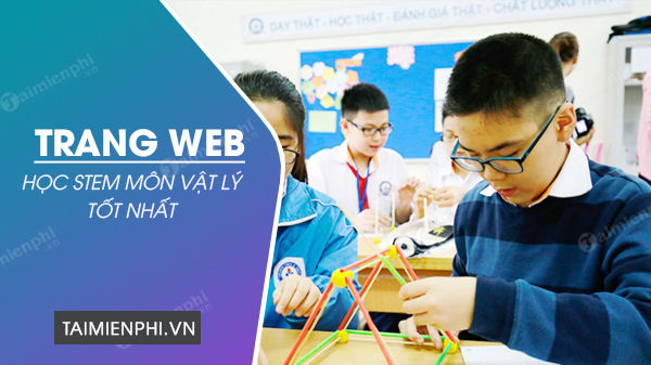Top 5 trang web học STEM môn Vật lý tốt nhất