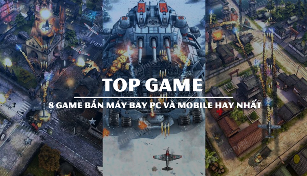 Danh sách các tựa game bắn máy bay xuất sắc cho cả PC và Mobile
