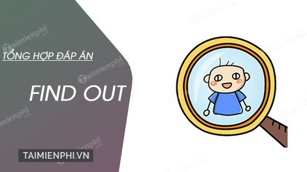 Giải đáp Find Out đầy đủ, trò chơi giải đố trí tuệ