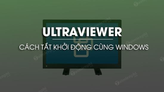 Ngừng UltraViewer khởi động tự động cùng Windows