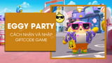 Mã Code Eggy Party mới nhất năm 2023 và cách nhập Giftcode
