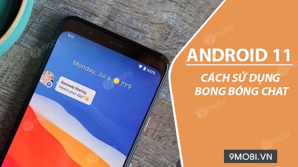 Tận hưởng tính năng bong bóng chat trên Android 11