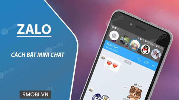 Bật Mini Chat trên Zalo, kích hoạt tính năng bong bóng chat Zalo trên ...