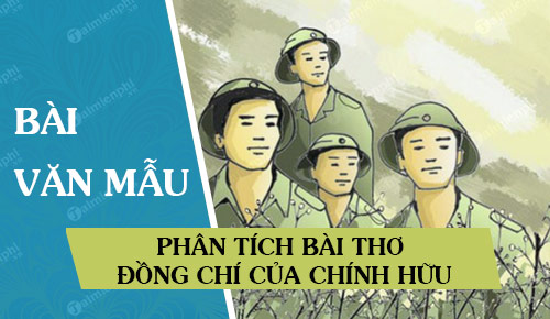 4 bài văn Phân tích bài thơ Đồng chí của Chính Hữu, mẫu văn lớp 9