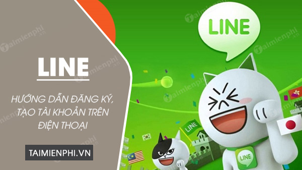 Hướng dẫn đăng ký tài khoản Line trên điện thoại Android và iPhone