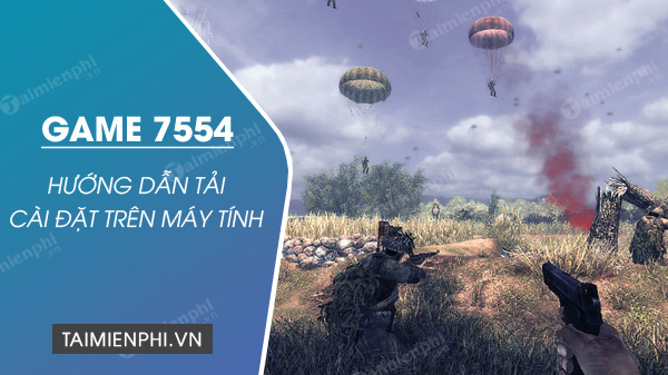 Bước 1: Tiến hành tải và cài đặt game 7554 trên máy tính của bạn theo ...