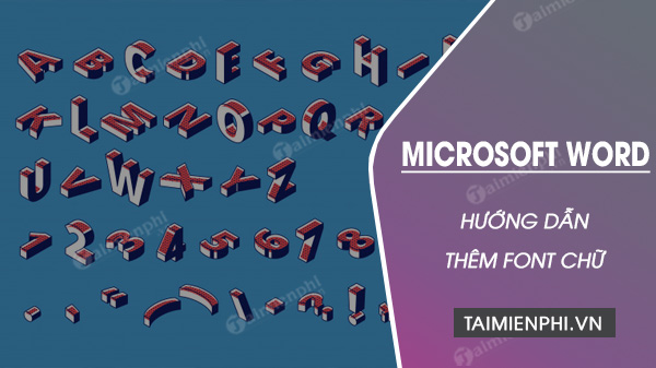 Gia nhập Font chữ vào Word, Kỹ thuật Thêm Font chữ mới, Tận hưởng Font ...