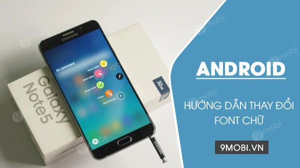 Bí quyết thay đổi kiểu chữ trên Android một cách đơn giản và ấn tượng