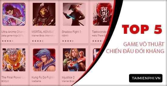 Danh sách những tựa game võ thuật hay nhất cho máy tính và điện thoại