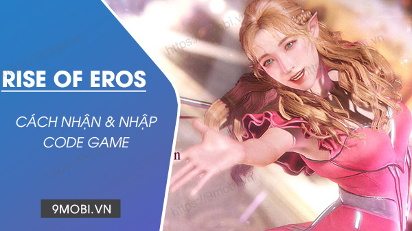 Mã Redeem mới nhất cho game Rise of Eros năm 2022