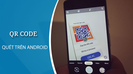 Bí quyết quét mã QR trên điện thoại Android