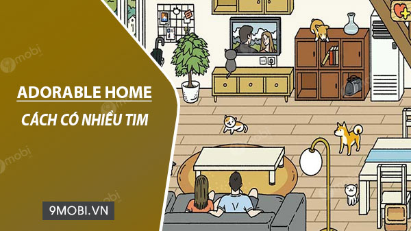 Bí quyết để sở hữu nhiều tim trong Adorable Home trên iOS