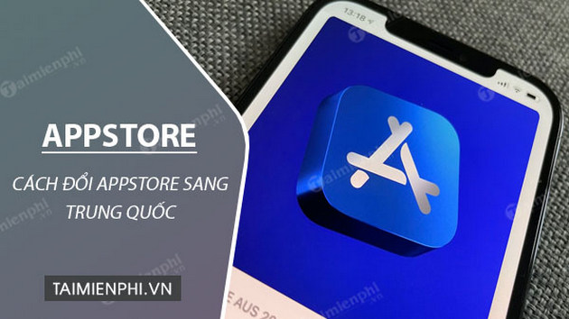 Bí quyết chuyển đổi vùng trên AppStore để tải game, ứng dụng ở Trung Quốc
