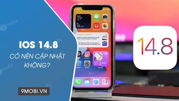Nên cập nhật iOS 14.8 hay không?