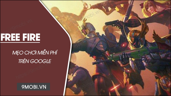 Bí quyết thưởng thức Free Fire miễn phí trên Google một cách dễ dàng nhất
