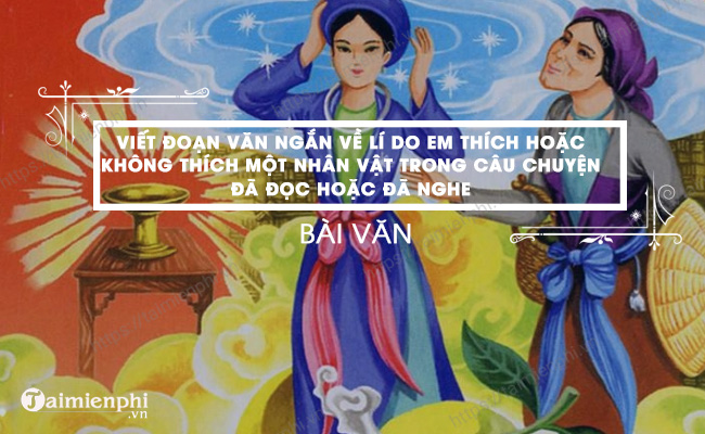 Viết đoạn văn về nhân vật mà em hết sức yêu thích trong câu chuyện vừa đọc