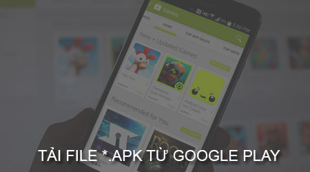 Hướng dẫn cách tải Game và ứng dụng trực tiếp từ Google Play Store về máy