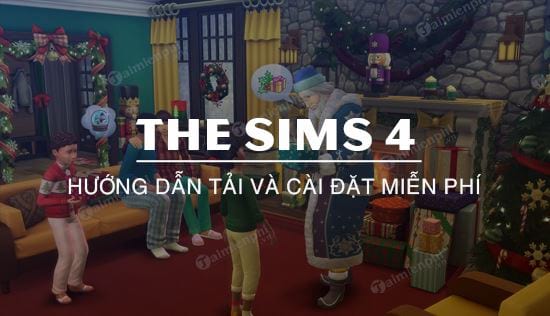 Bí kíp tải và lắp đặt game The Sims 4 hoàn toàn miễn phí