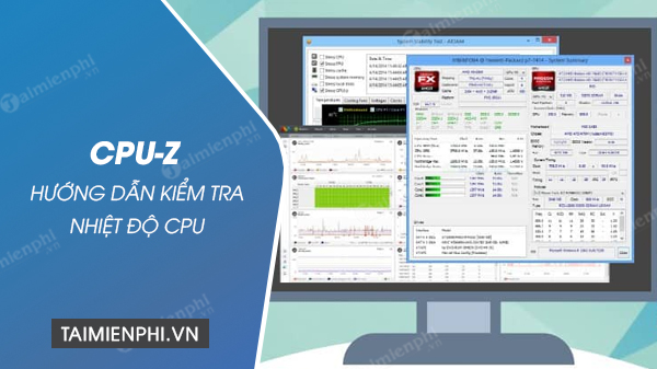Kiểm tra nhiệt độ CPU bằng CPU Z và HWMonitor