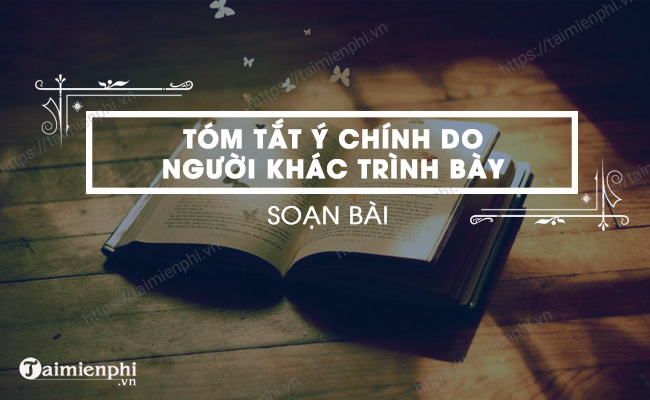 Soạn bài Tóm tắt ý chính do người khác trình bày bài 1, Môn Ngữ văn lớp 7,