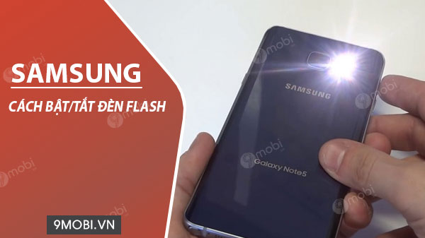 Hướng dẫn sử dụng đèn Flash trên điện thoại Samsung
