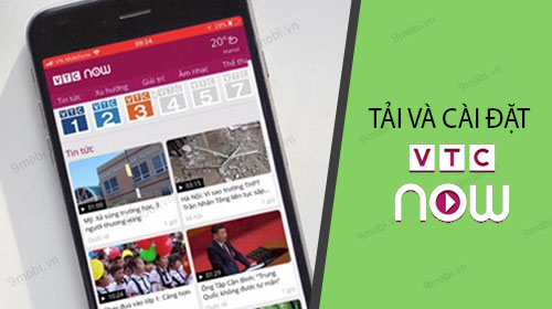 Tải và cài đặt ứng dụng VTC Now cho điện thoại Android và iPhone