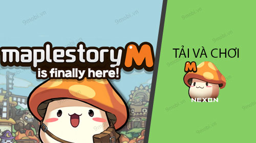 Hướng dẫn tải và thưởng thức Maple Story M, cuộc phiêu lưu của nấm lùn ...