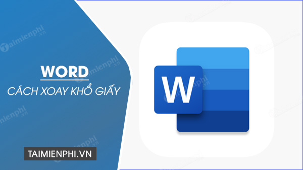 Bí quyết xoay khổ giấy trong Word, quay ngang trang với Word 2016, 2
