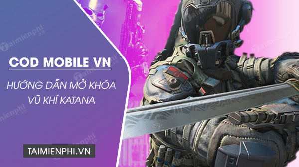 Bí quyết mở khóa Katana trong COD Mobile