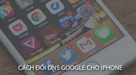 Bí quyết thay đổi DNS Google trên iPhone hiệu quả nhất