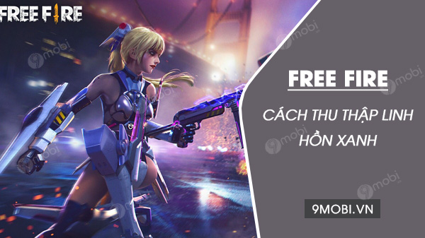 Bí quyết săn tìm Linh Hồn Xanh trong Garena Free Fire