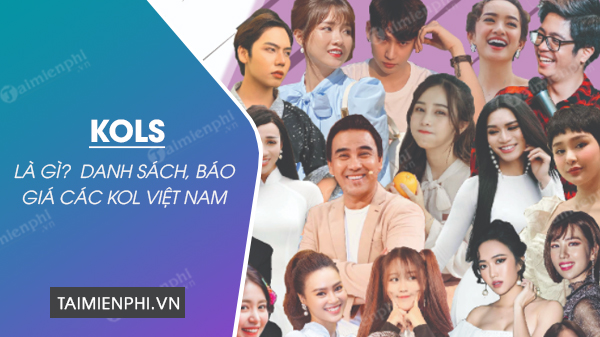 KOLs - Hiểu Gì và Làm Gì? Danh Sách, Bảng Giá KOL Việt Nam