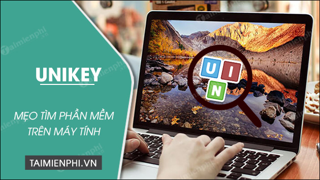 Bí quyết tìm Unikey trên máy tính Windows 11, 10, 7