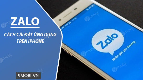 Hướng dẫn cài đặt Zalo trên iPhone, Thiết lập Zalo trên iPhone, iPad