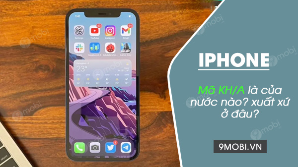 iPhone mã KH/A xuất xứ từ đất nước nào? Chất lượng thế nào?