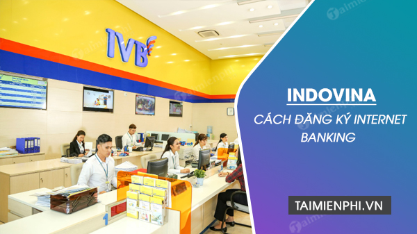 Bí quyết đăng ký Internet Banking Indovina và bật IVB Mobile Banking