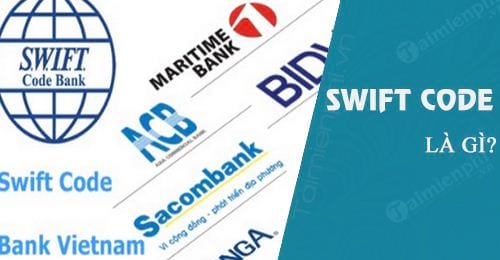 SWIFT CODE ngân hàng là gì và tác dụng của nó là gì?