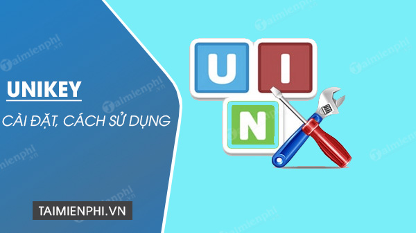 Hướng dẫn cài đặt Unikey trên máy tính chạy hệ điều hành Windows 11/10 ...