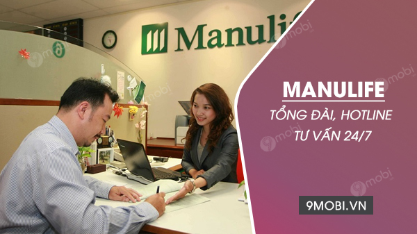 Gọi đến tổng đài Manulife trên toàn quốc, liên hệ qua hotline CSKH 24/7