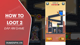 Bí quyết vượt qua mọi thử thách trong How to Loot 2 từ level 1 đến 100