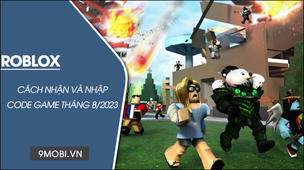 Danh sách mã code game Roblox tháng 8/2023 mới nhất không giới hạn