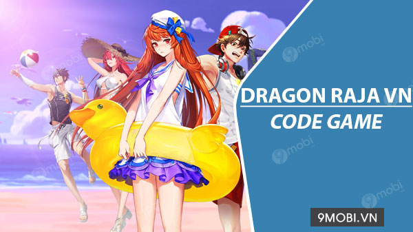 Code game Dragon Raja VN và cách nhập Giftcode Long Tộc Huyễn Tưởng
